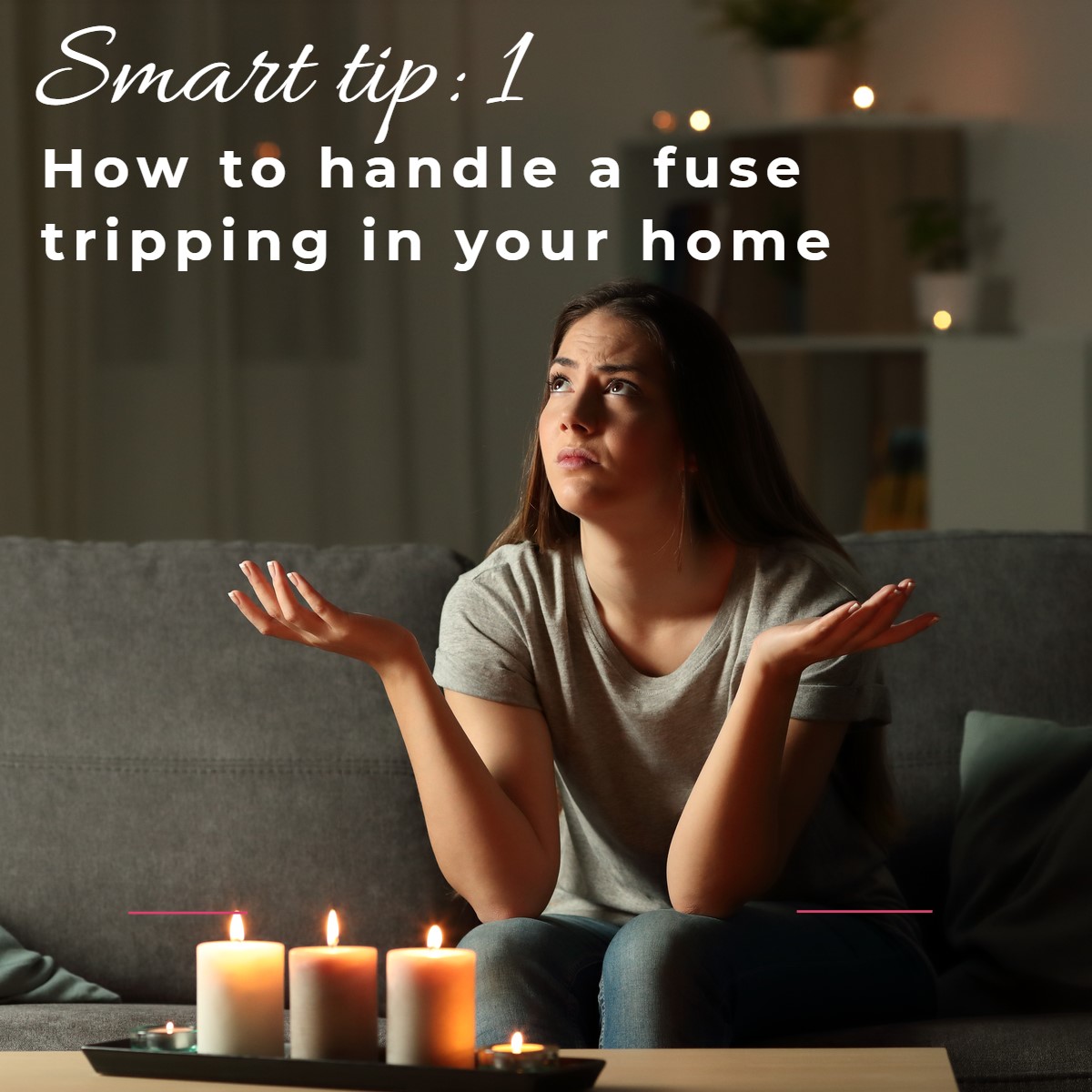 Smart tip 1: How to handle a tripping fuse